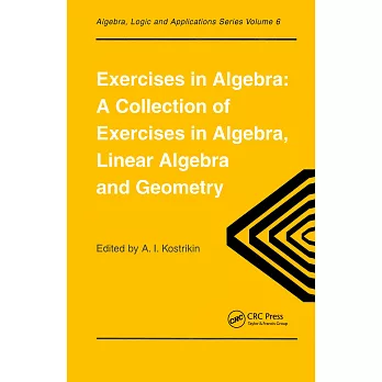 博客來-Exercises in Algebra: A Collection of Exercises in Algebra, Linear Algebra and Geometry