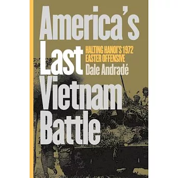 博客來-America’s Last Vietnam Battle: Halting Hanoi’s 1972 Easter Offensive