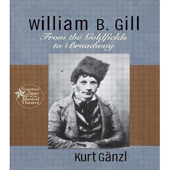 博客來-William B. Gill: From the Gold Fields to Broadway