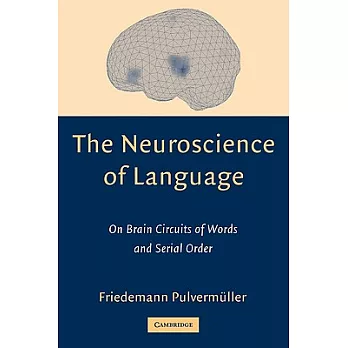 博客來-The Neuroscience of Language: On Brain Circuits of Words and Serial ...