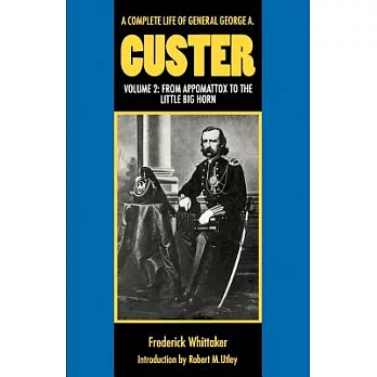 博客來-A Complete Life of General George A. Custer: From Appomattox to the ...