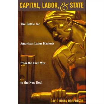 博客來-Capital, Labor, and State: The Battle for American Labor Markets ...
