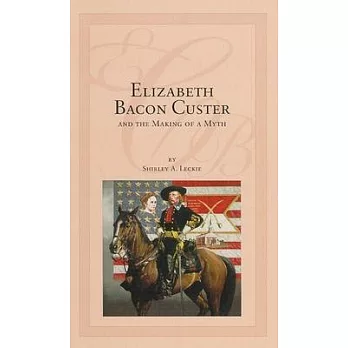 博客來-Elizabeth Bacon Custer and the Making of a Myth