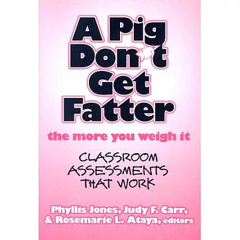 博客來-A Pig Don’t Get Fatter the More You Weigh It: Classroom Assessments ...
