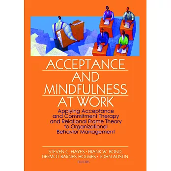 博客來-Acceptance and Mindfulness at Work: Applying Acceptance and Commitment Therapy and ...