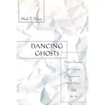 博客來-Dancing Ghosts: Native American and Christian Syncretism in Mary Austin’s Work