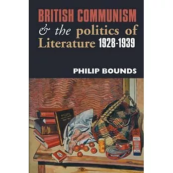 博客來-British Communism and the Politics of Literature: 1928–1939