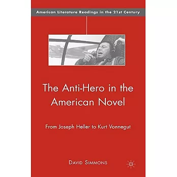 博客來-The Anti-Hero in the American Novel: From Joseph Heller to Kurt ...