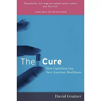 博客來-The Cure: How Capitalism Can Save American Health Care