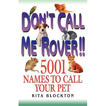 博客來-Don’t Call Me Rover!!: 5001 Names to Call Your Pet