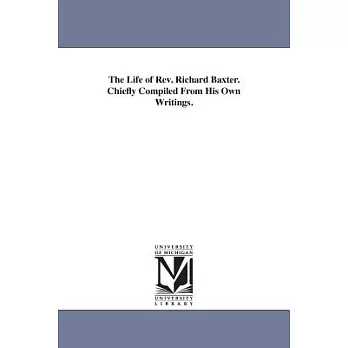 博客來-The Life of Rev. Richard Baxter: Chiefly Compiled from His Own Writings
