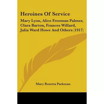 博客來-Heroines Of Service: Mary Lyon, Alice Freeman Palmer, Clara Barton ...