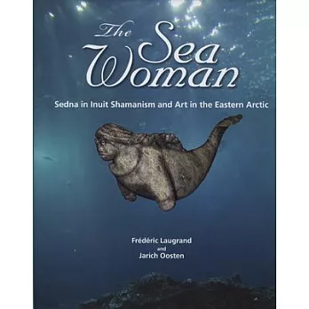 博客來-The Sea Woman: Sedna in Inuit Shamanism and Art in the Eastern Arctic
