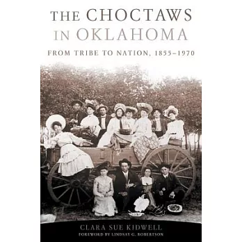 博客來-The Choctaws in Oklahoma: From Tribe to Nation, 1855-1970