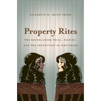博客來-Property Rites: The Rhinelander Trial, Passing, and the Protection ...