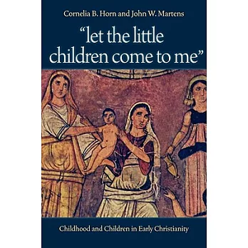 博客來-Let the Little Children Come to Me: Childhood and Children in Early ...