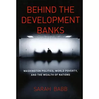 博客來-Behind the Development Banks: Washington Politics, World Poverty ...
