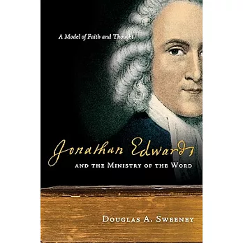 博客來-Jonathan Edwards and the Ministry of the Word: A Model of Faith and ...