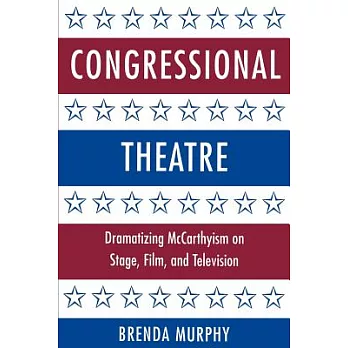 博客來-Congressional Theatre: Dramatizing McCarthyism on Stage, Film, and Television