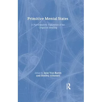 博客來-Primitive Mental States: A Psychoanalytic Exploration of the ...