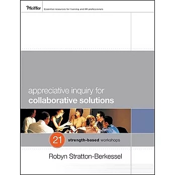 博客來-Appreciative Inquiry for Collaborative Solutions: 21 Strength-based Workshops