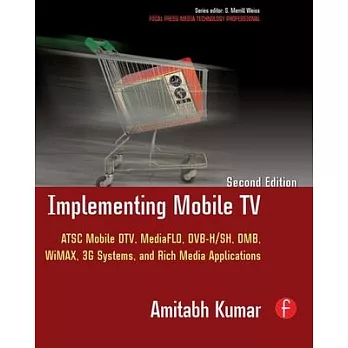 博客來-Implementing Mobile TV: ATSC Mobile Dtv, Mediaflo, Dvb-H/Sh, Dmb, Wimax, 3g Systems, and ...