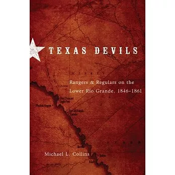 博客來-Texas Devils: Rangers and Regulars on the Lower Rio Grande, 1846-1861