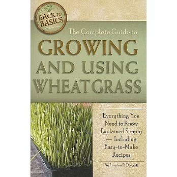 博客來-The Complete Guide to Growing and Using Wheatgrass: Everything You ...
