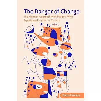 博客來-The Danger of Change: The Kleinian Approach with Patients Who ...