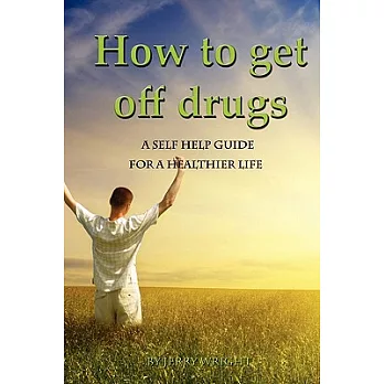 博客來-How to Get Off Drugs: A Self Help Guide for a Healthier Life