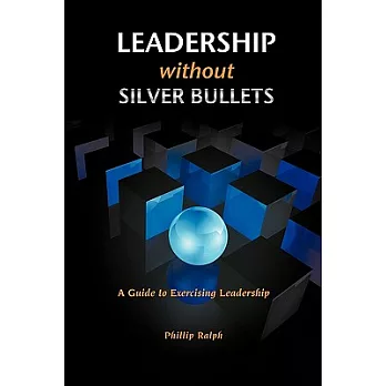 博客來-Leadership Without Silver Bullets: A Guide to Exercising Leadership