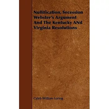 博客來-Nullification, Secession, Webster’s Argument and the Kentucky and ...