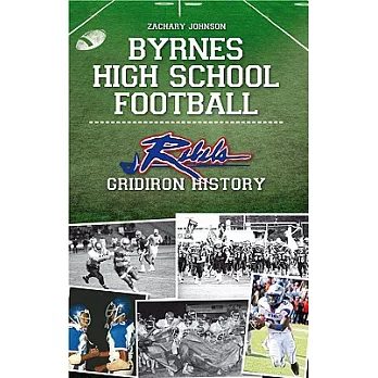 博客來-Byrnes High School Football: Rebels Gridiron History