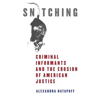 博客來-Snitching: Criminal Informants and the Erosion of American Justice