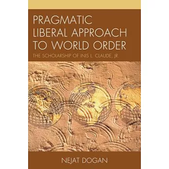 博客來-Pragmatic Liberal Approach to World Order: The Scholarship of Inis ...