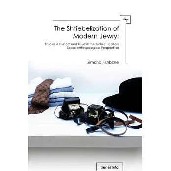 博客來-The Shtiebelization of Modern Jewry: Studies in Custom and Ritual ...