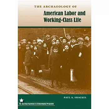 博客來-The Archaeology of American Labor and Working-Class Life