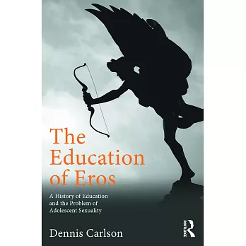 博客來-The Education of Eros: A History of Education and the Problem of Adolescent Sexuality