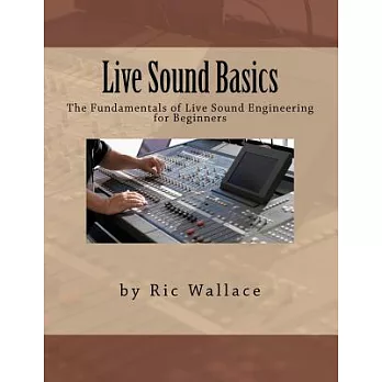 博客來-Live Sound Basics: The Fundamentals of Live Sound Engineering for Beginners