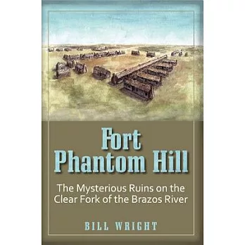 博客來-Fort Phantom Hill: The Mysterious Ruins on the Clear Fork of the ...