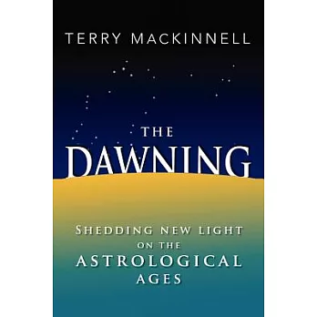 博客來-The Dawning: Shedding New Light on the Astrological Ages