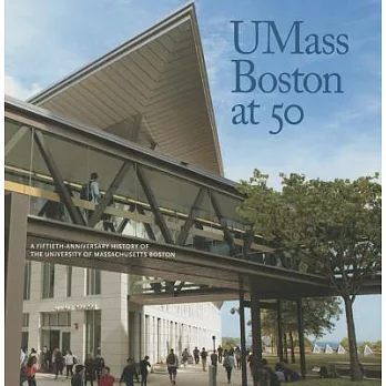 博客來-UMass Boston at 50: A Fiftieth Anniversary History of the University of Massachusetts Boston
