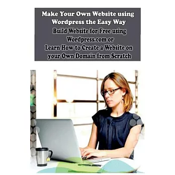 博客來-Make Your Own Website Using Wordpress the Easy Way: Build Website for Free Using Wordpress ...