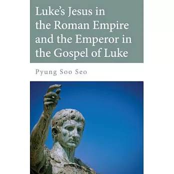 博客來-Luke’s Jesus in the Roman Empire and the Emperor in the Gospel of Luke