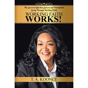 博客來-Working Faith Works!: The Secret to Effortless Success and Triumphant Living Through Working ...