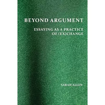 博客來-Beyond Argument: Essaying As a Practice of (EX)change