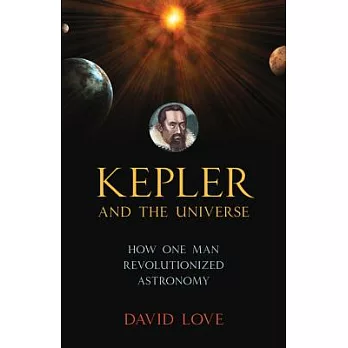 博客來-Kepler and the Universe: How One Man Revolutionized Astronomy