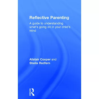 博客來-Reflective Parenting: A Guide to Understanding What’s Going on in Your Child’s Mind