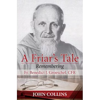 博客來-A Friar’s Tale: Remembering Fr. Benedict J. Groeschel, CFR