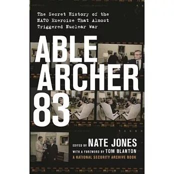 博客來-Able Archer 83: The Secret History of the NATO Exercise That Almost ...